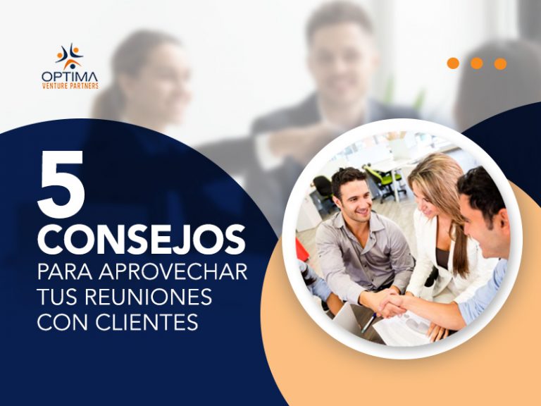 5 consejos para aprovechar tus reuniones con clientes | Optima Venture ...